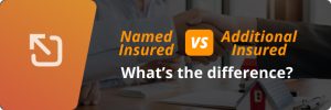 Named Insured vs Additional Insured: What’s the Difference in 2026?