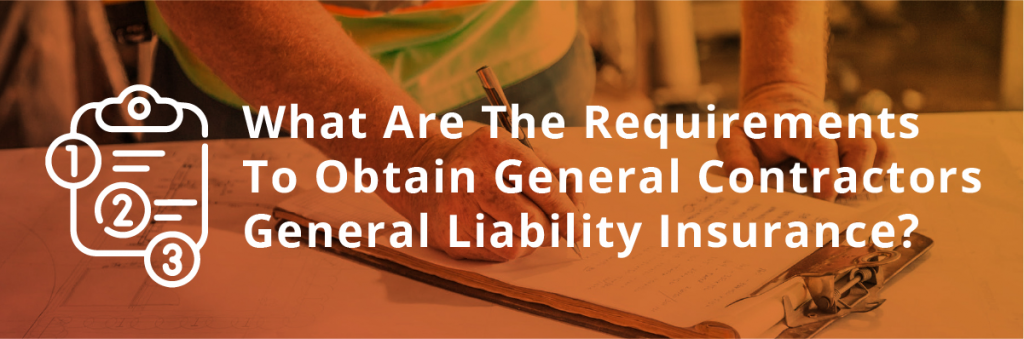 What Are The Requirements To Obtain Contractors Liability Insurance?